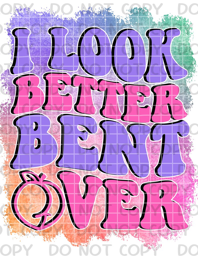 I Look Better Bent Over Design - Etsy