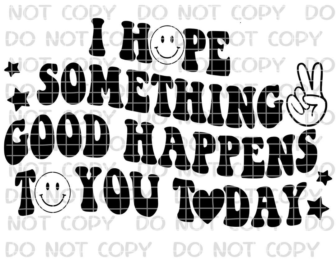 I Hope Something Good Happens To You Today Png Etsy