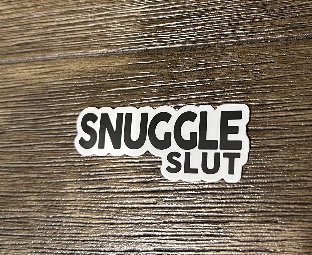 Snuggle Slut Sticker, Cute Sticker, Vinyl Sticker, Funny Sticker - Etsy