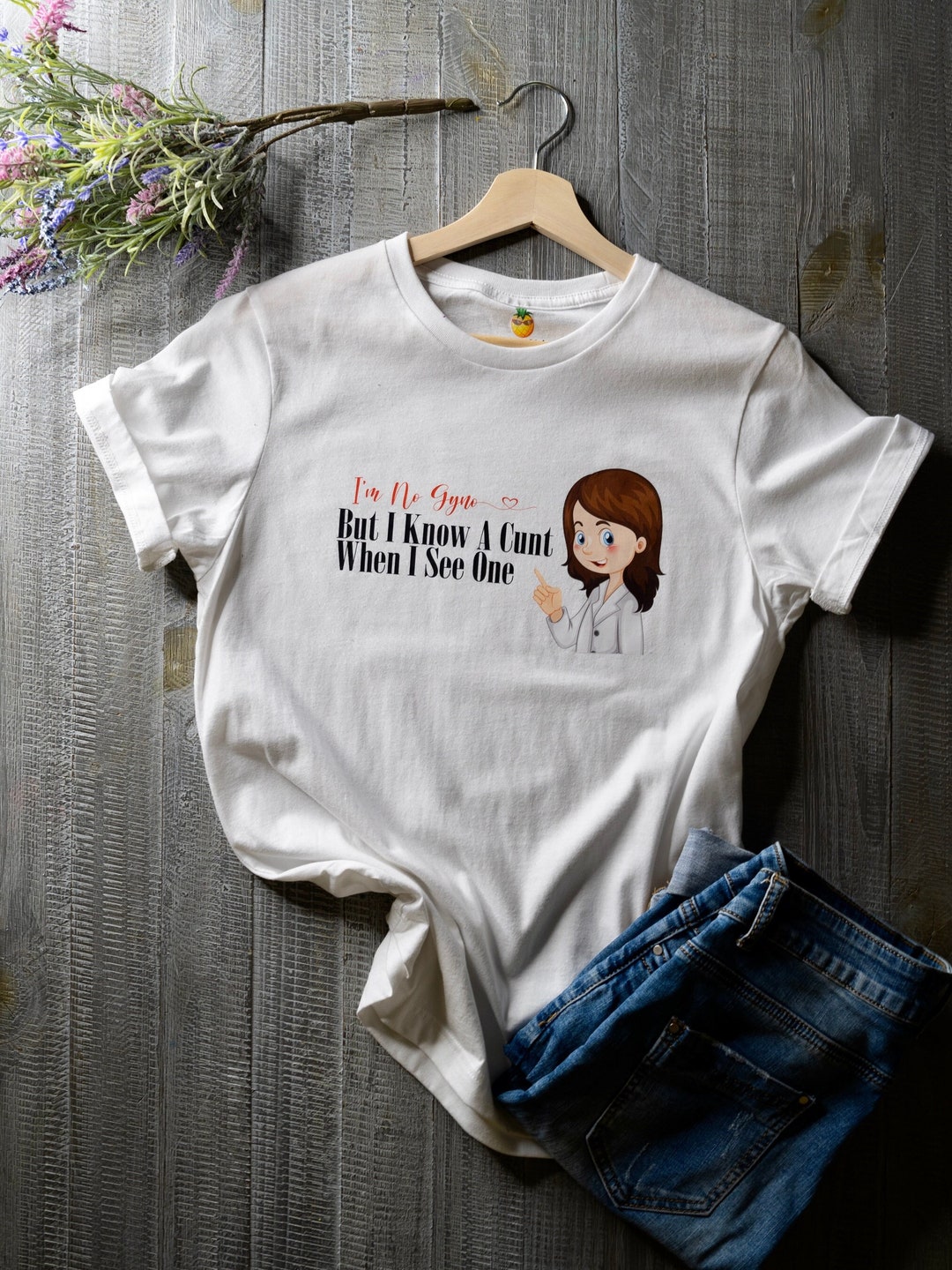 Funny Shirt Im No Gyno But I Know A Cunt When I See One Etsy