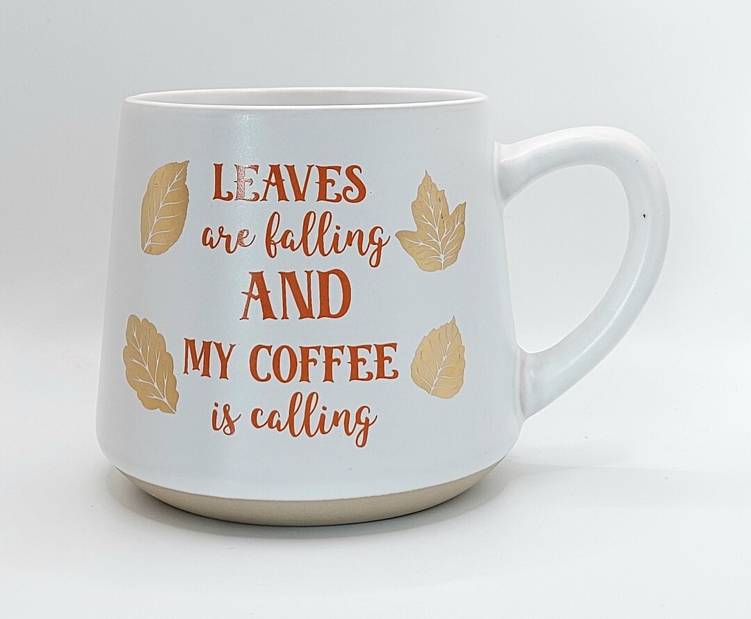 Leaves Are Falling and My Coffee is Calling Coffee Tea Cup Mug 18 Oz ...