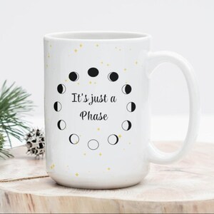It's Just a Phase Coffee Mug, Lunar Phase Ceramic 15 Oz Cup ...