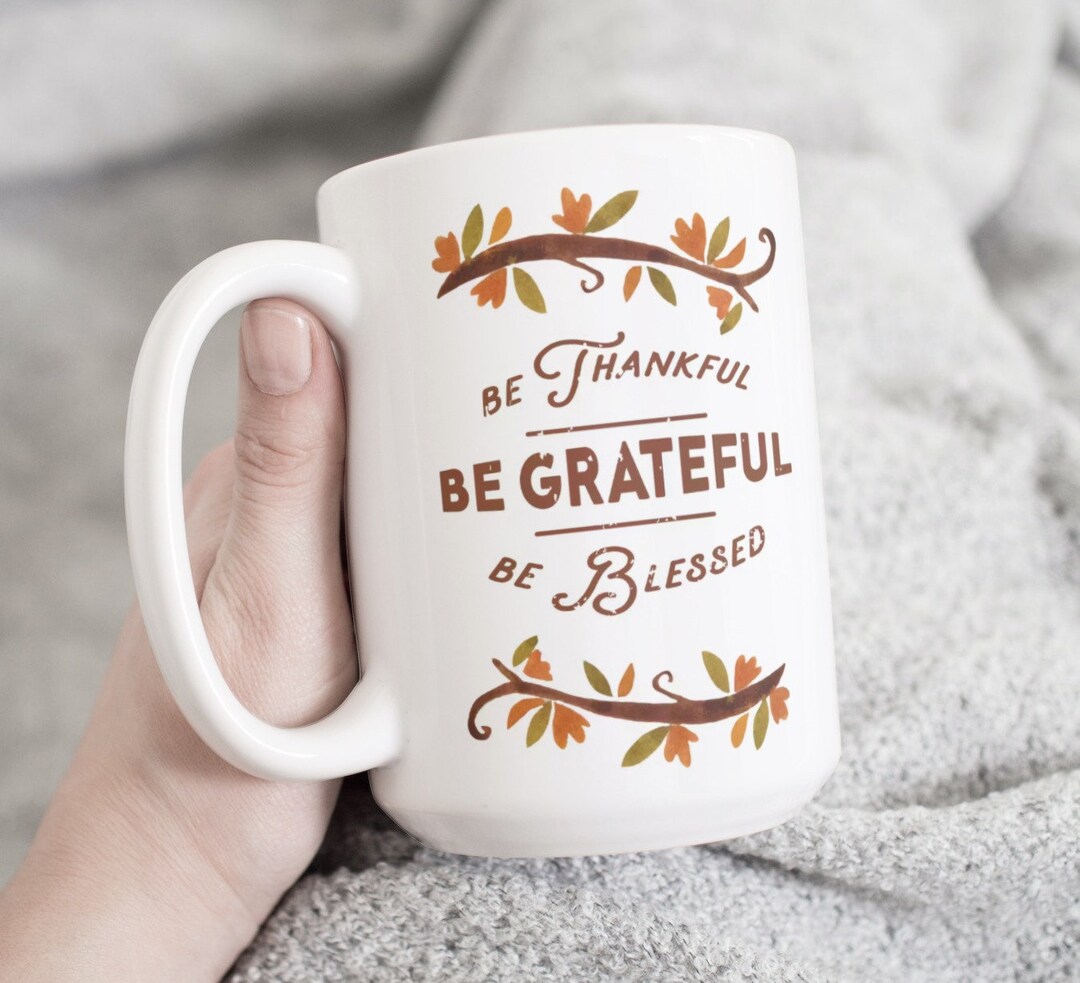 Be Thankful Be Grateful Be Blessed Coffee Tea Mug Cup 15 Oz Ceramic ...