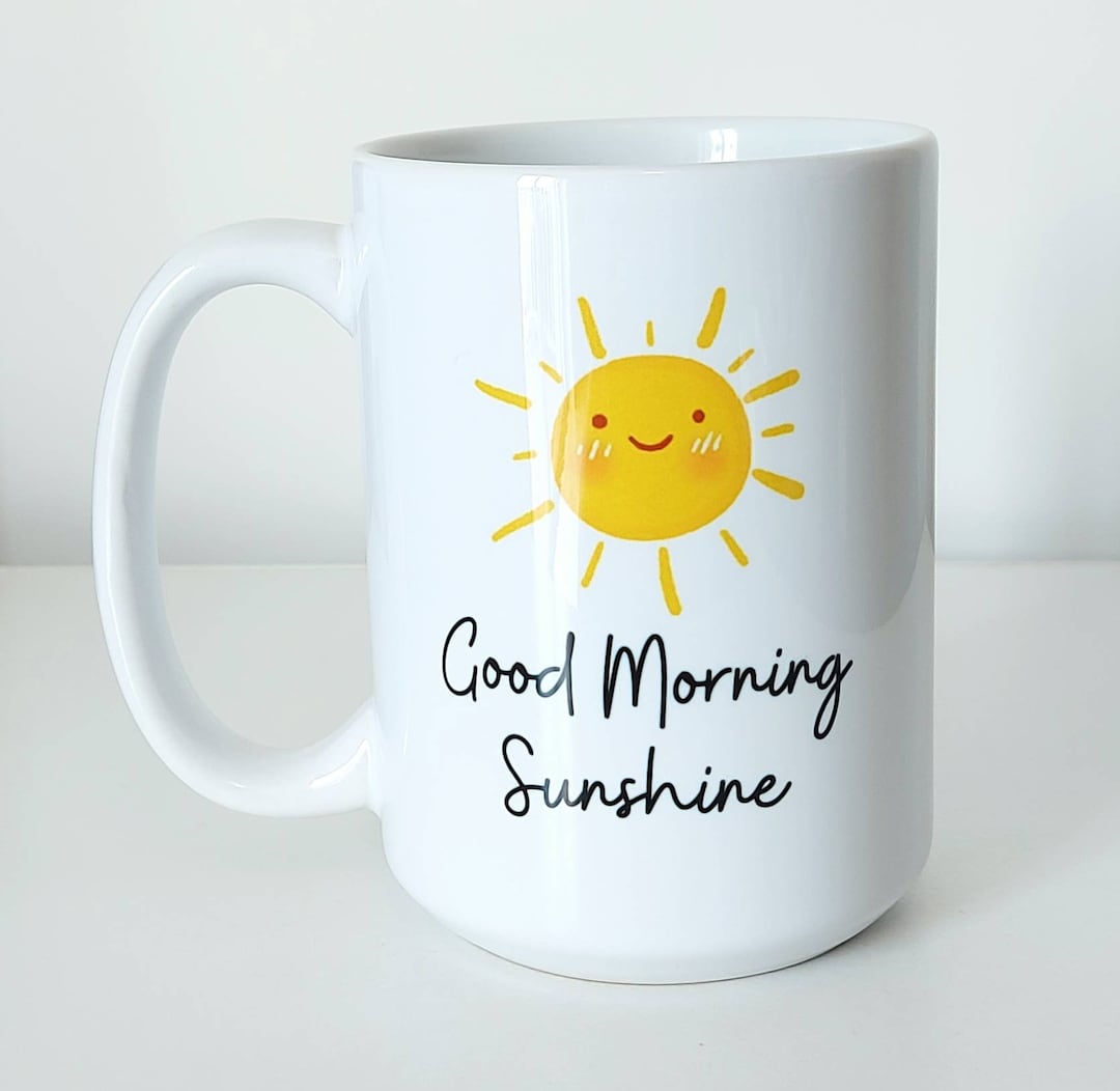Good Morning Sunshine Coffee Tea Mug Cup 15 Oz Ceramic Cute - Etsy