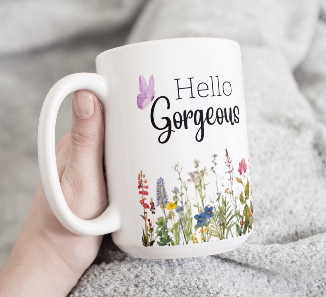 Hello Gorgeous Coffee Tea Mug Cup 15 Oz Ceramic, Colorful Wild Flowers Mug, Plant Lady Jug, Gift ...
