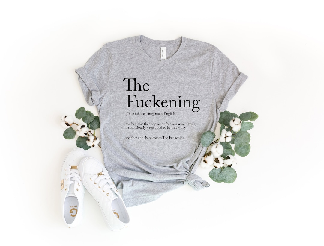 The Fuckening Shirt, Sarcastic T-shirt, Funny Sayings Shirt, Sarcasm ...