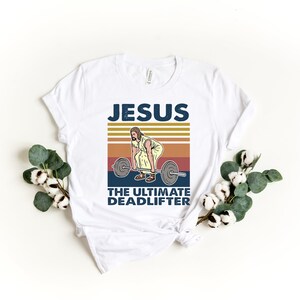 The Ultimate Deadlifter Shirt, Cute Jesus Gift T-shirt, Funny Vintage ...