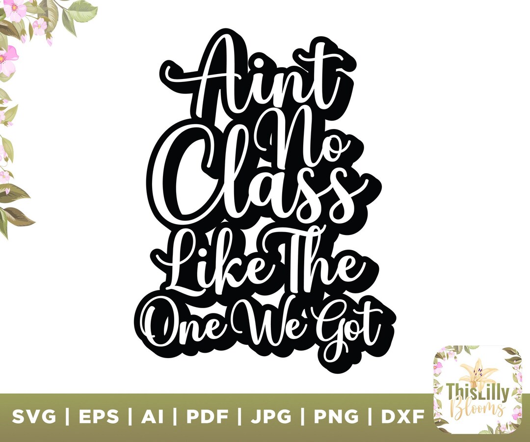 Ain't No Class Like the One We Got Svg Graphic Design - Etsy
