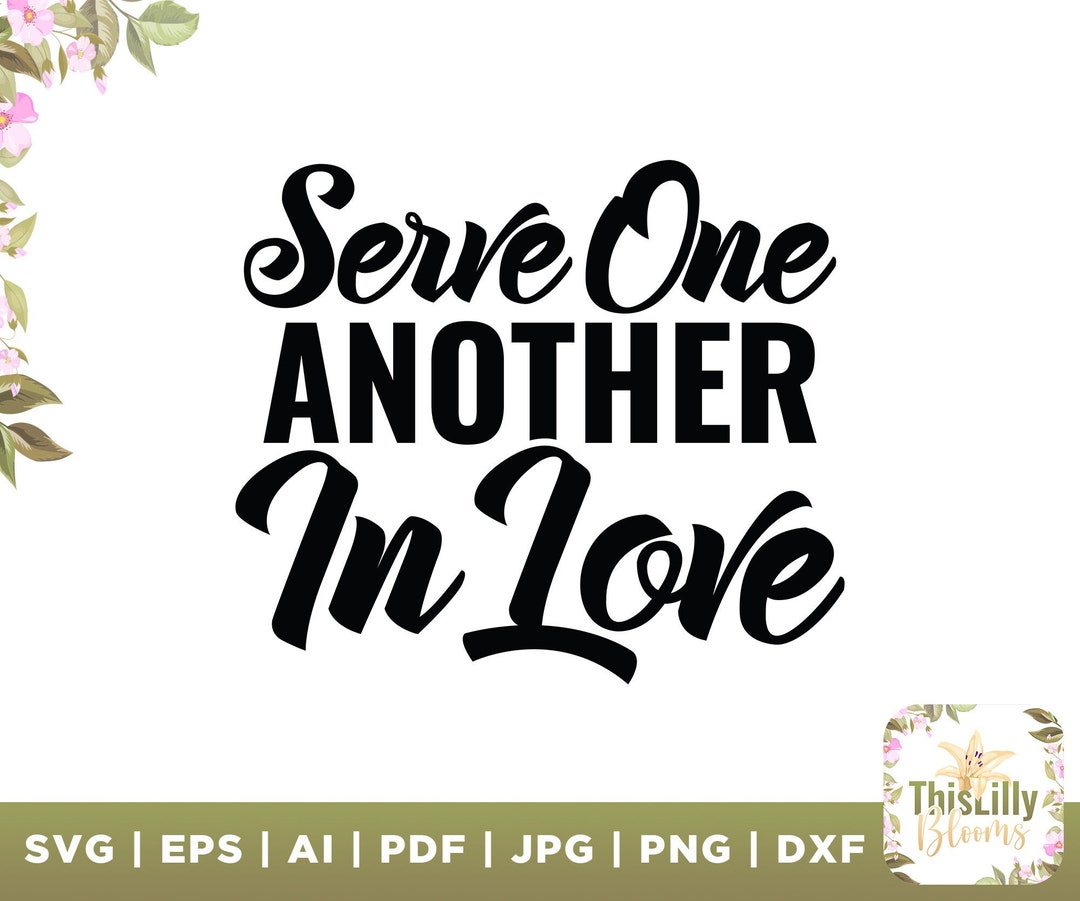 Serve One Another in Love Svg Love Svg Bible Verse - Etsy