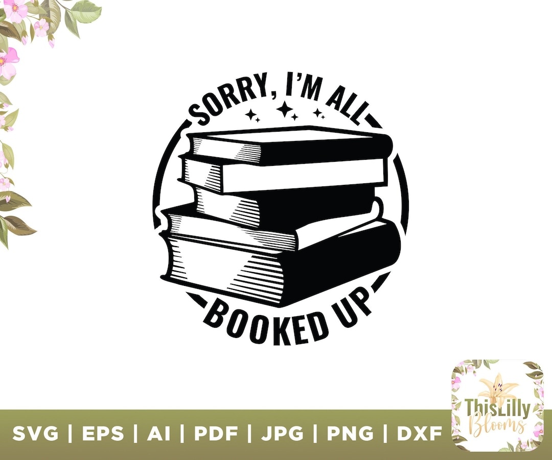 I'm All Booked up Sorry Svg Booked up Svg Book Lover - Etsy Australia