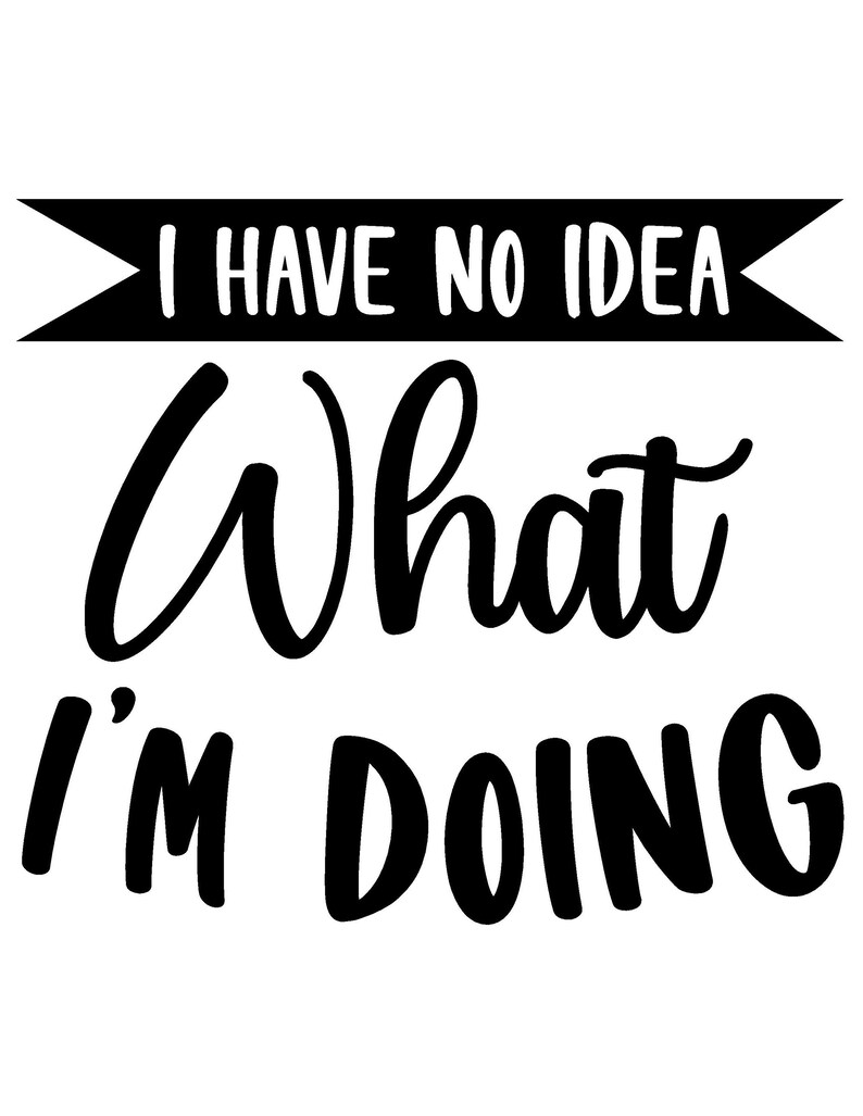I Have No Idea What I'm Doing SVG Files for Cricut Instant Digital ...