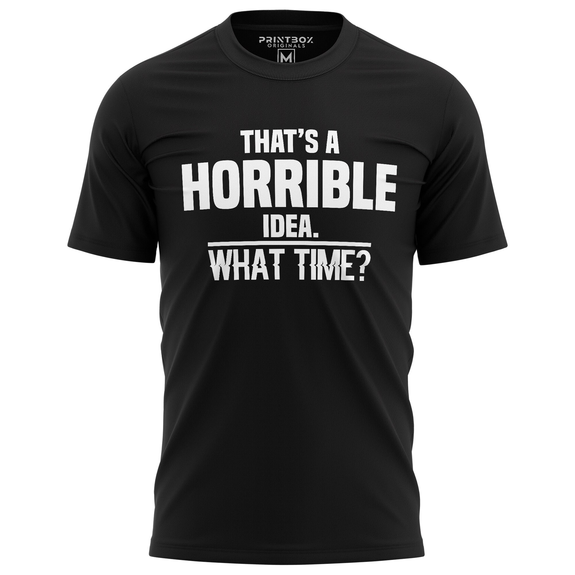 Thats A Horrible Idea What Time ? Funny Tshirts for Men, Mens Top Tee ...
