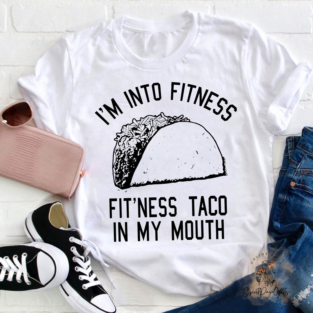 Fitness Taco in My Mouth Shirt, Funny Quote Shirt, I'm Into Fitness ...