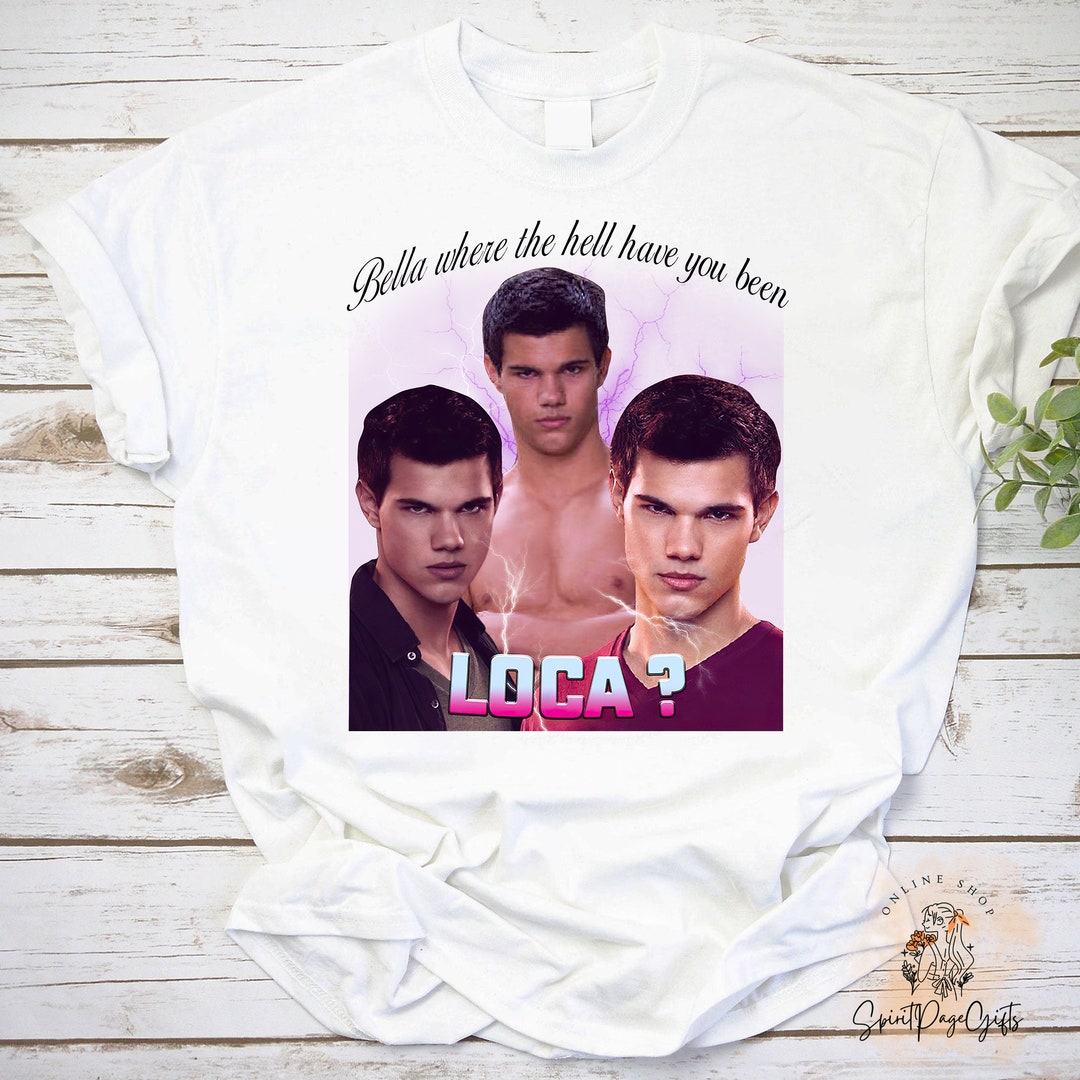 Bella Where the Hell Have You Been Loca Unisex Vintage T-shirt, Funny ...