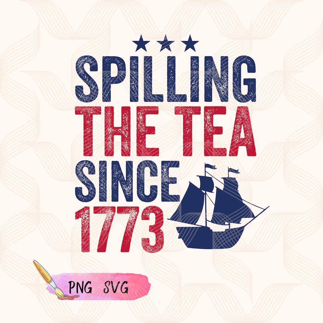 American Freedom Svg, Spilling the Tea Since 1773 Svg, Patriotic Freedom US Pride, Independence ...