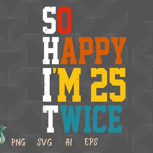So Happy I'm 25 50 Fabulous Since 1973 Svg 50th Birthday - Etsy