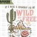 If I Was A Cowboy I'd Be Wild and Free Design, Ready to Press ...
