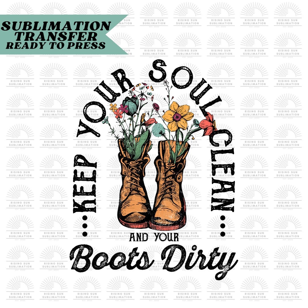 Keep Your Soul Clean & Your Boots Dirty Design, Ready to Press ...