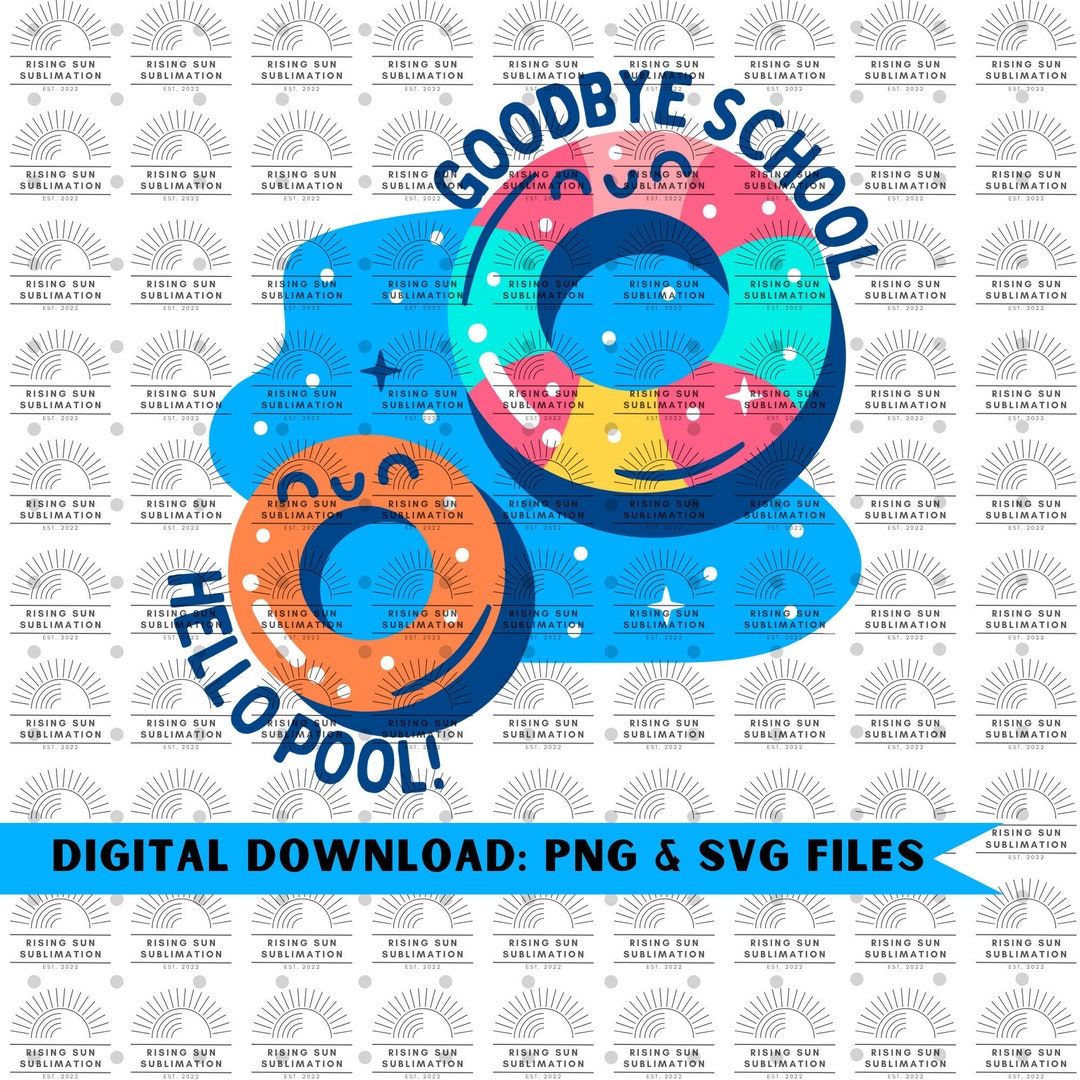 Goodbye School Hello Pool Digital PNG SVG | Summer Pool Design | Pool ...