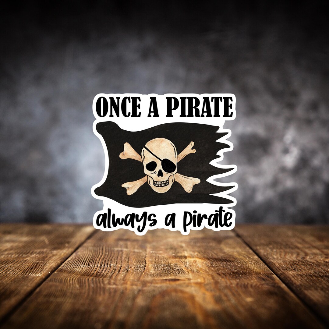 Once a Pirate Always a Pirate Sticker - Die Cut Sticker - Water ...
