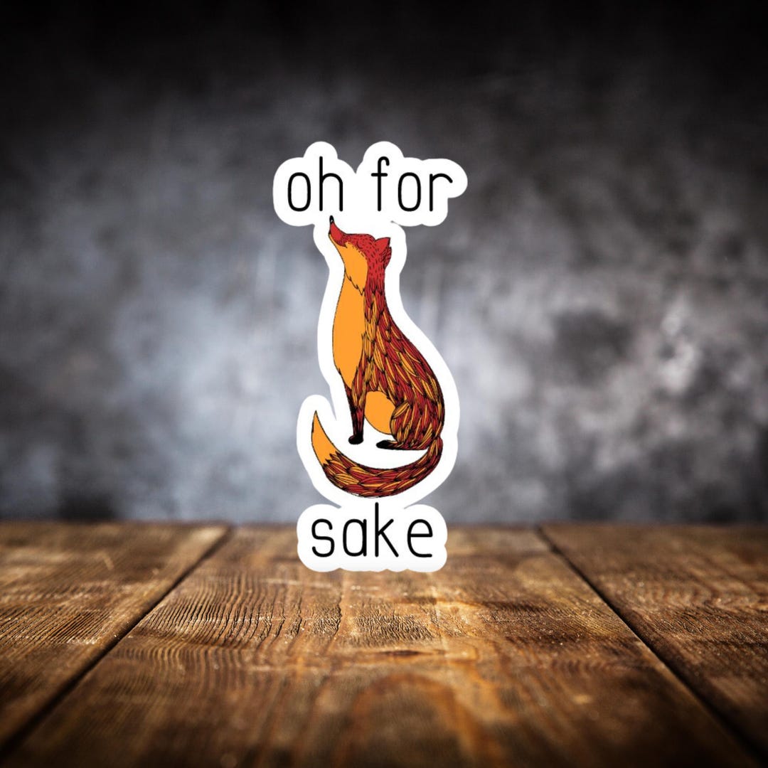 Oh for Fox Sake Sticker - Die Cut Sticker - Notebook Sticker - Water ...