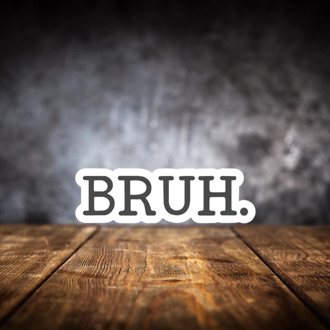 Bruh Sticker - Die Cut Sticker - Water Resistant Sticker ...