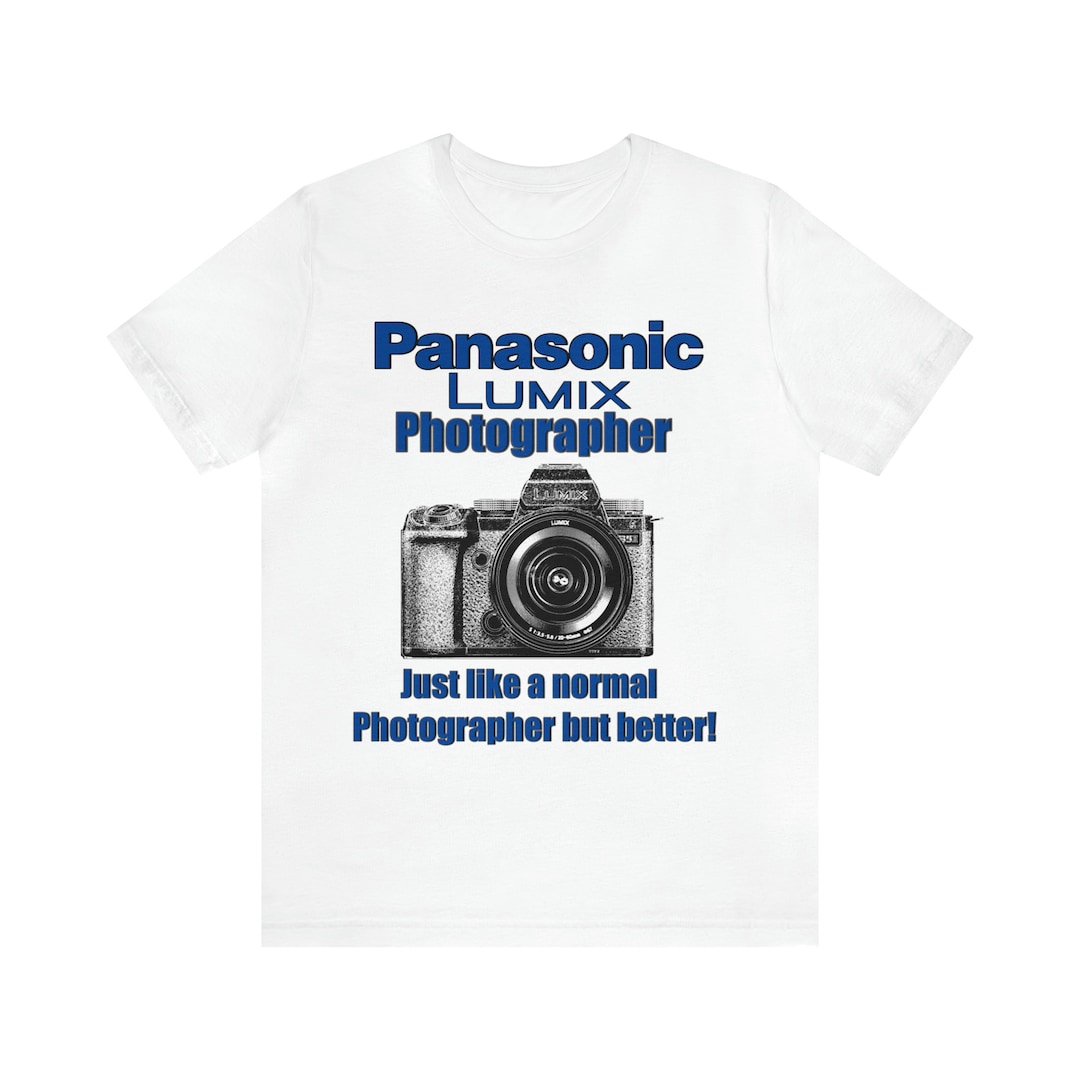 Panasonic Lumix Photography T Shirt, Panasonic Lumix Photographer Just ...