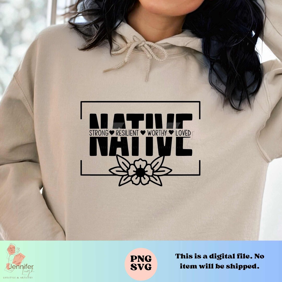 Native Strong Resilient Worthy Loved SVG PNG Instant Download for ...