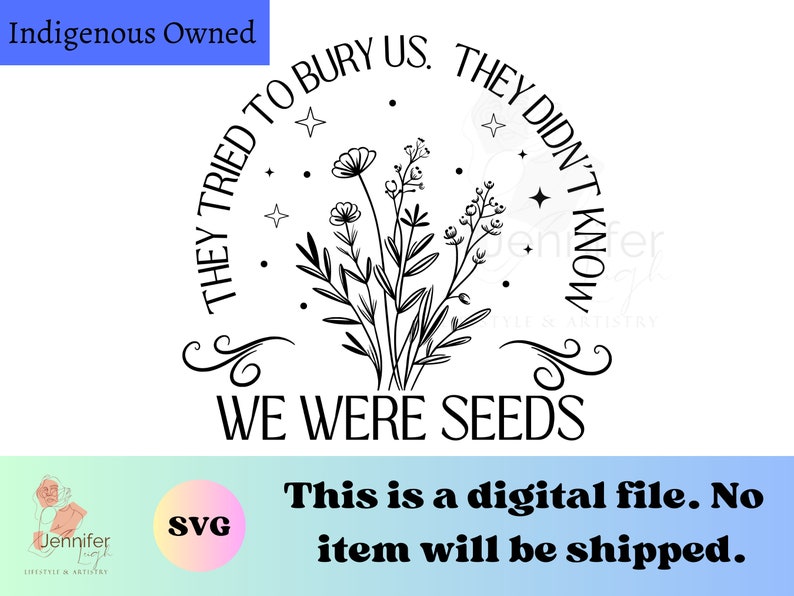 Indigenous They Tried to Bury Us Seeds SVG PNG Digital Download for ...