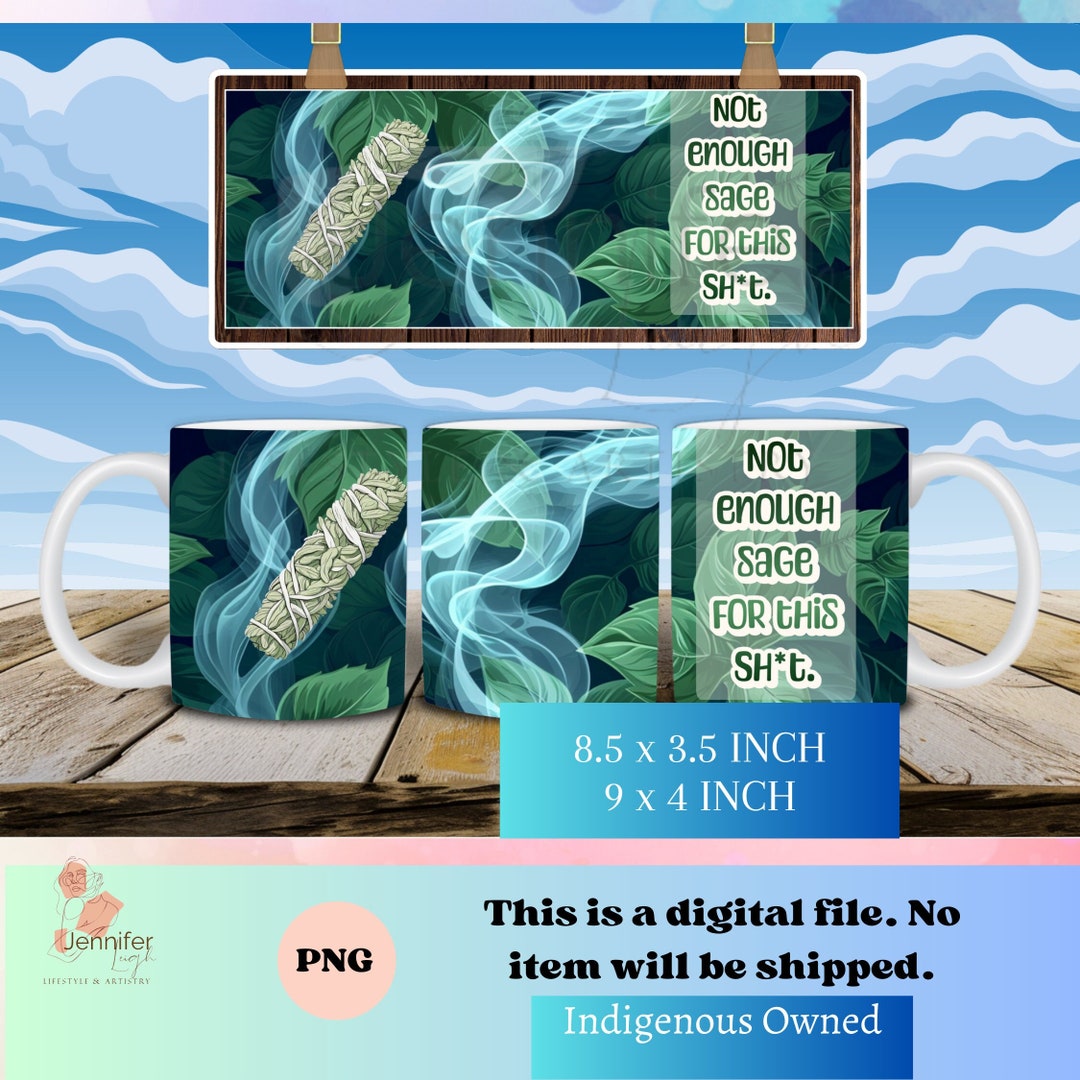 Not Enough Sage Indigenous Coffee Mug Wrap PNG Native Digital Download ...