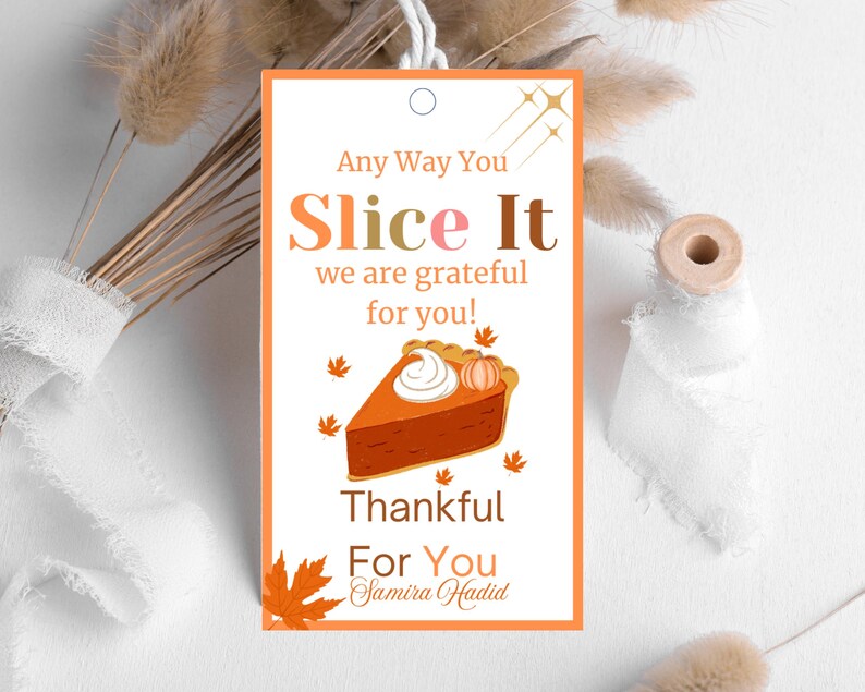 Thanksgiving Pie Tags, Any Way You Slice It Thankful for You Tag ...