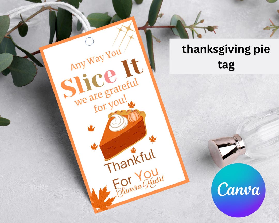 Thanksgiving Pie Tags, Any Way You Slice It Thankful for You Tag ...