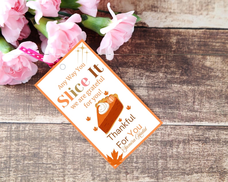 Thanksgiving Pie Tags, Any Way You Slice It Thankful for You Tag ...