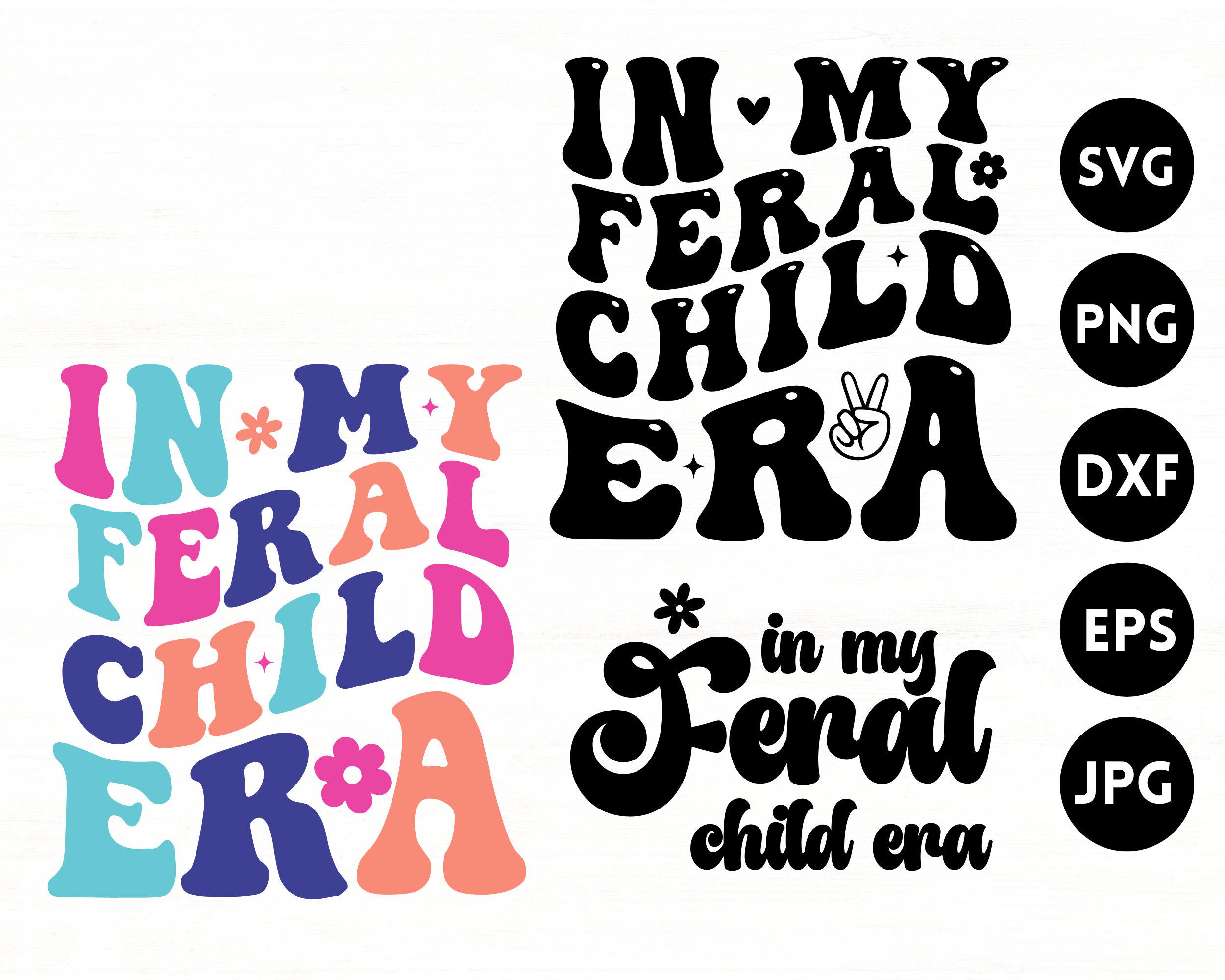 In My Feral Child Era Svg, Feral Child Era Svg Png ,feral Child Shirt ...