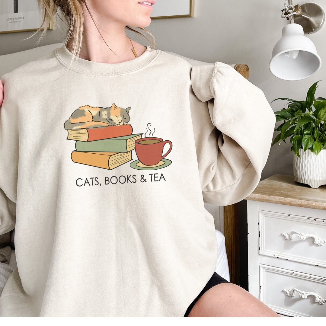 Cat Books Tea Shirt, Cats Books Tea, Tea Book Sweatshirt, Tea and Books ...