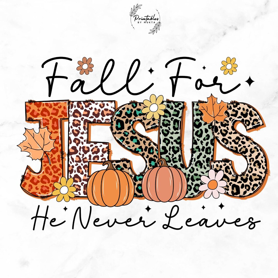 Fall for Jesus He Never Leaves Png, Fall Jesus Png, Fall Christian Png ...