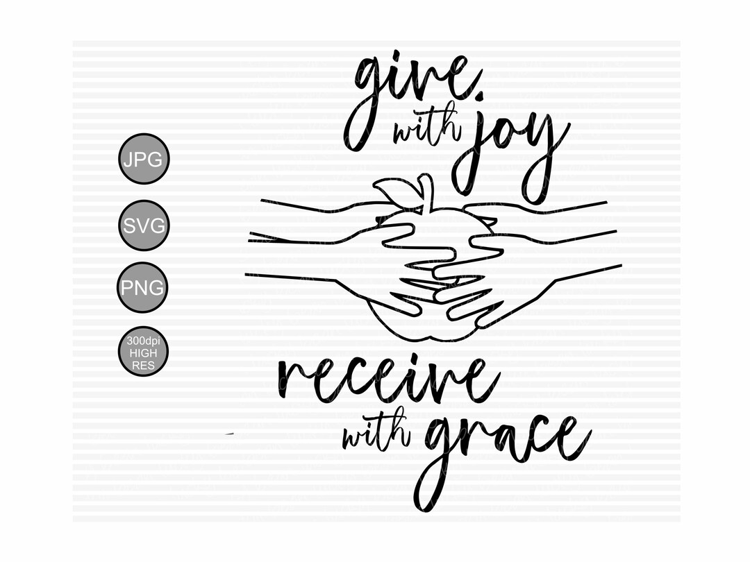 Give With Joy Receive With Grace SVG PNG JPG. Inspirational Quote ...
