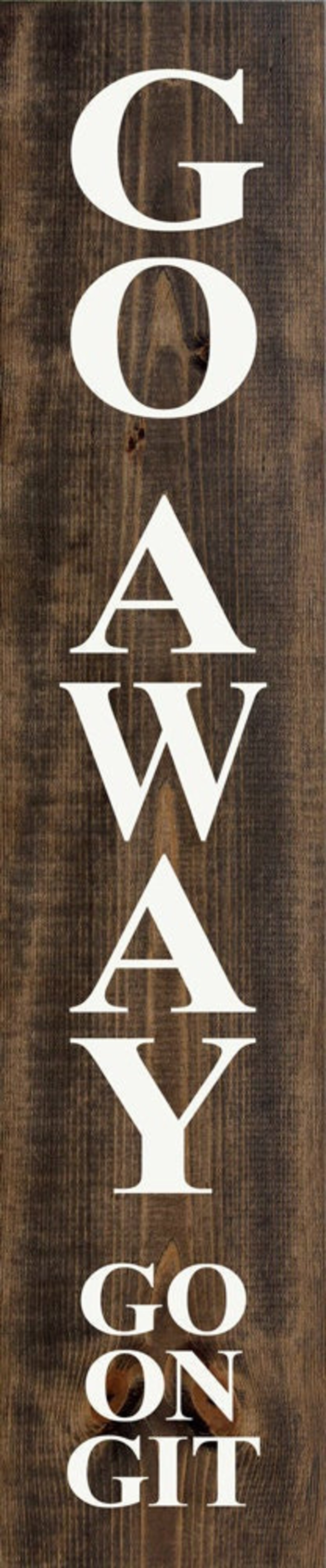 10 X 46" Go Away Go on Git Vertical Solid Knotty Pine Porch Sign - Etsy