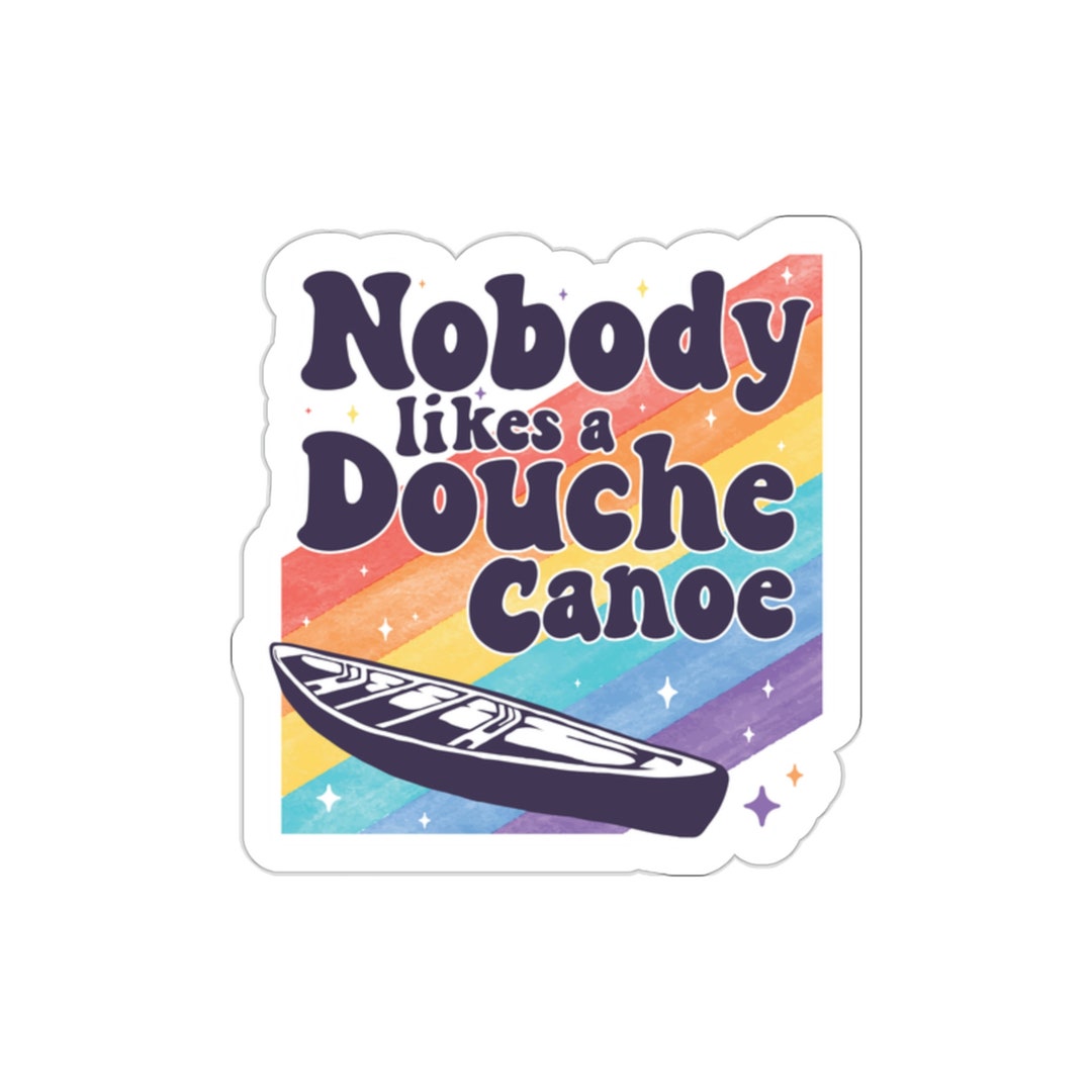 Funny Nobody Likes a Douche Canoe Car Indoor Outdoor Laptop Water ...