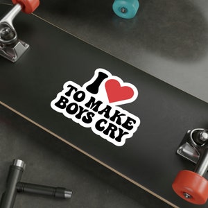 I Like to Make Boys Cry Indoor Outdoor Laptop Water Bottle Car Sticker ...