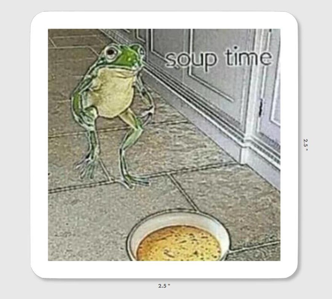 Meme Sticker Soup Time Frog Sticker Funny Sticker - Etsy
