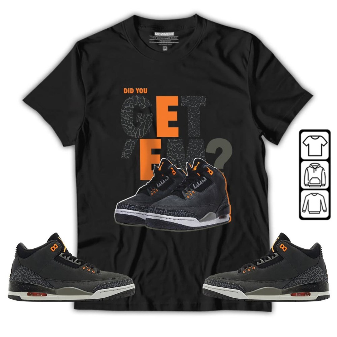 Did You Get'em Unisex Shirt to Match Sneaker Fear 3s Tee - Etsy