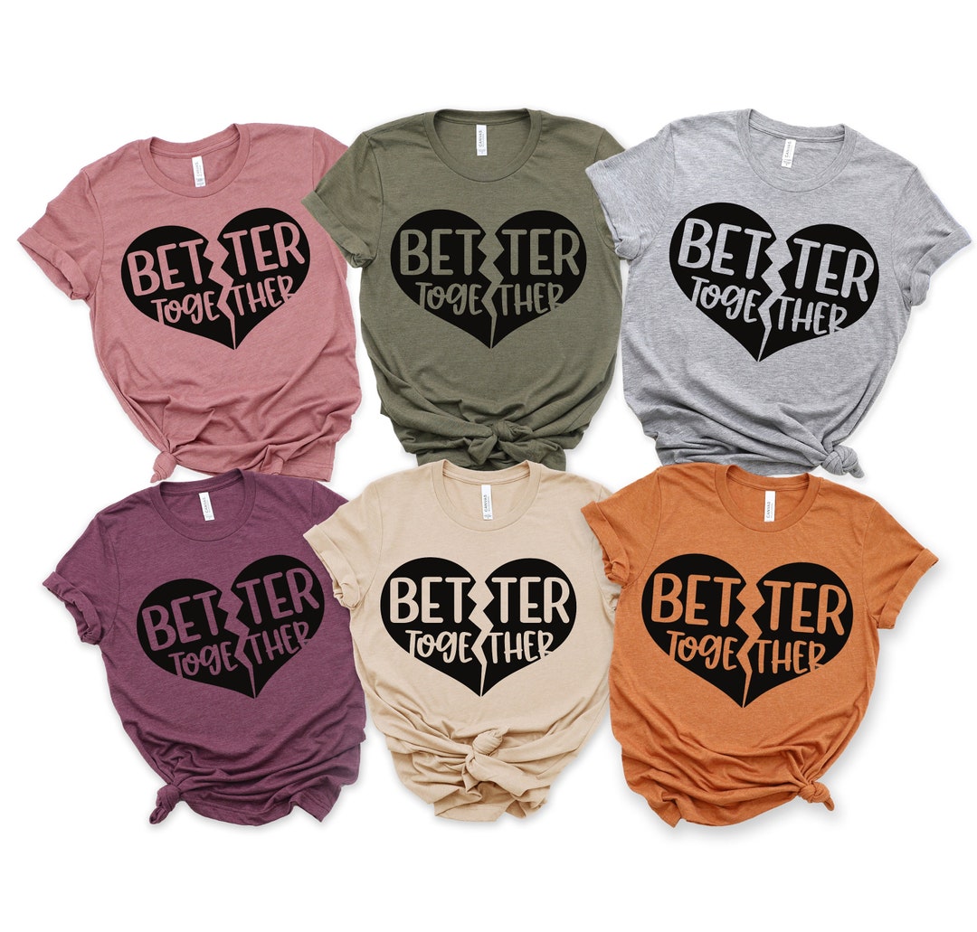 Better Together Shirt Friends Tshirt Better T Shirt - Etsy
