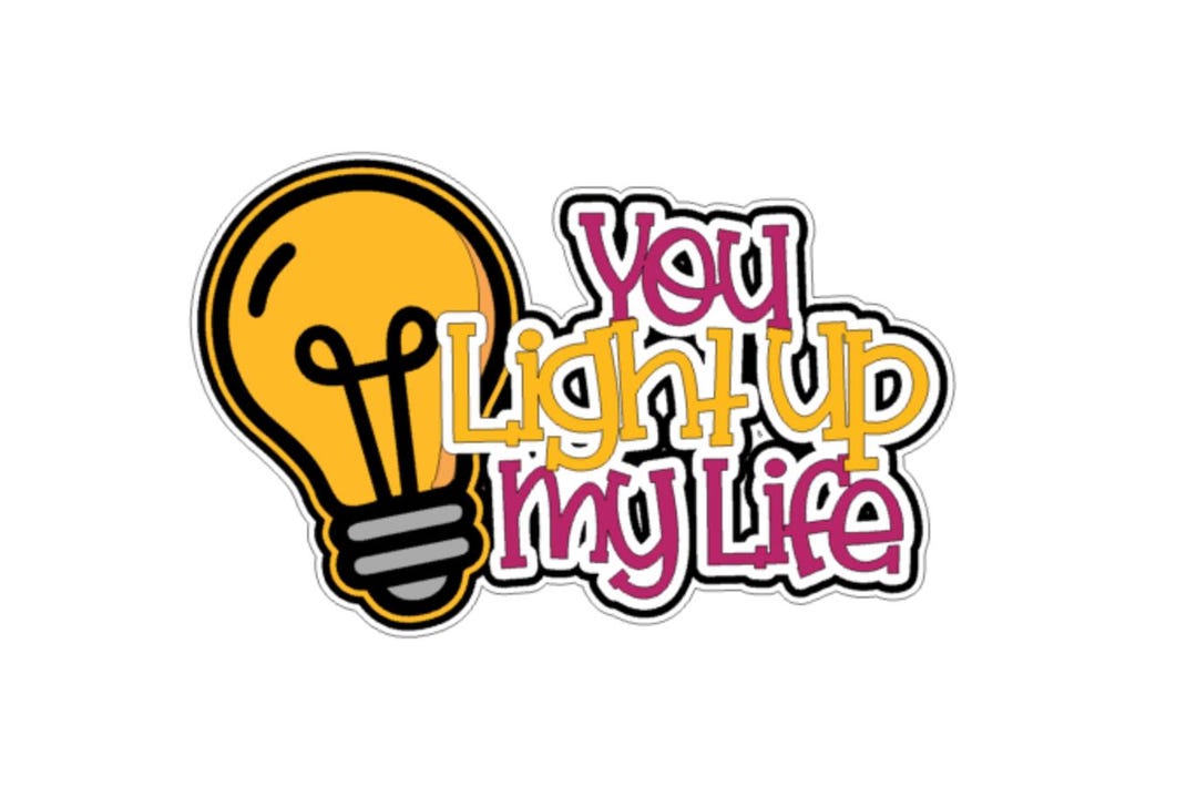 You Light up My Life .svg .png Scrapbook Title Digital Download Cutting ...