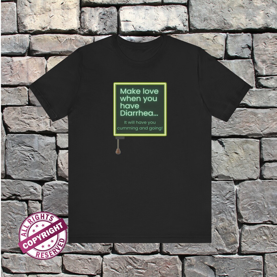 Make Love When You Have Diarrhea T Shirt, Funny Shirt, Gift for Him ...