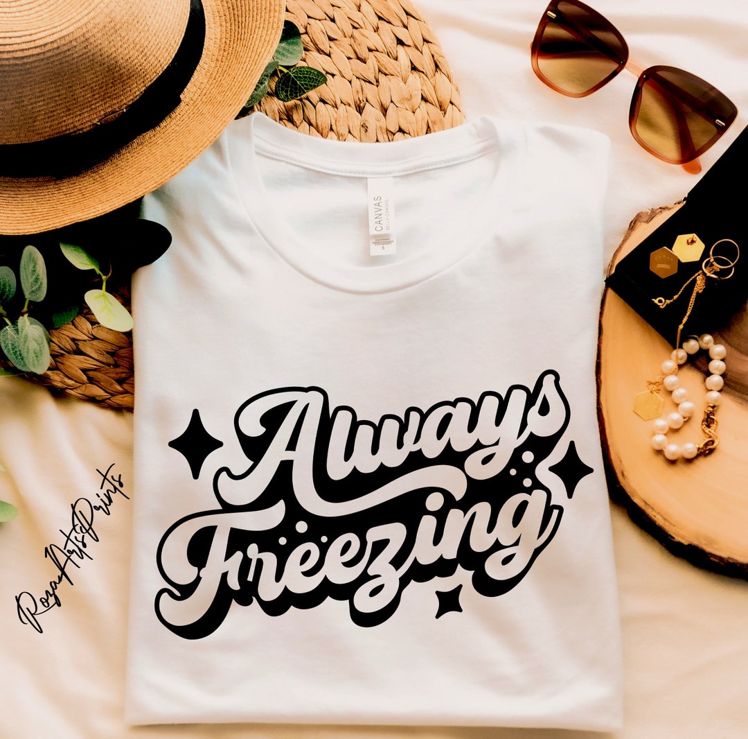 Always Freezing Svg, Always Cold Svg, Winter Vibes Svg, Freezing Season ...