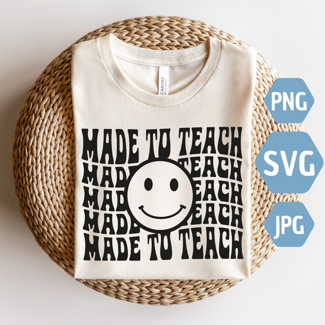 Made to Teach SVG, Teacher Svg, Teacher Life Svg, Smile Face Svg, Cute ...