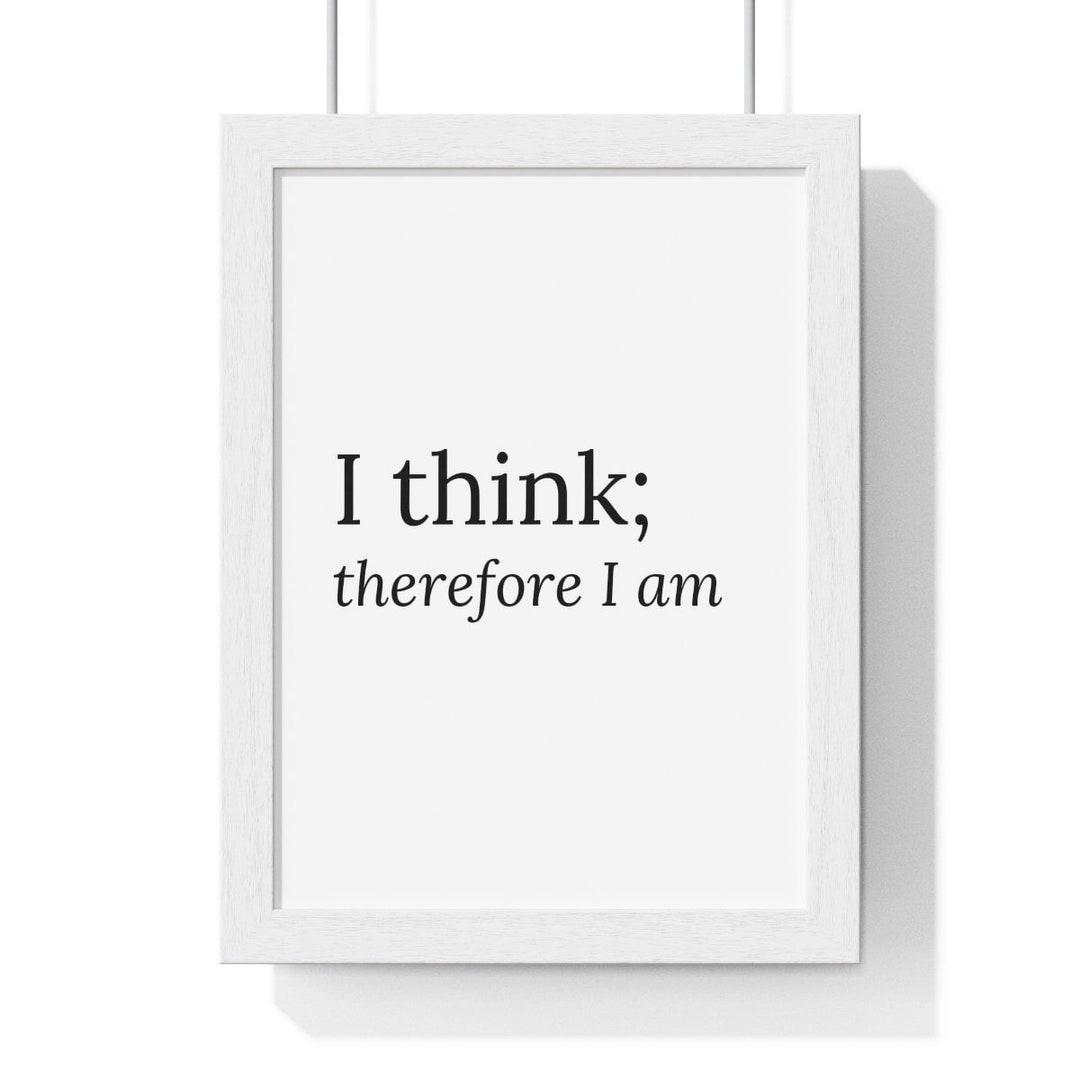 I Think: Therefore I Am Quote Positive Quotes Inspiring Words Print ...
