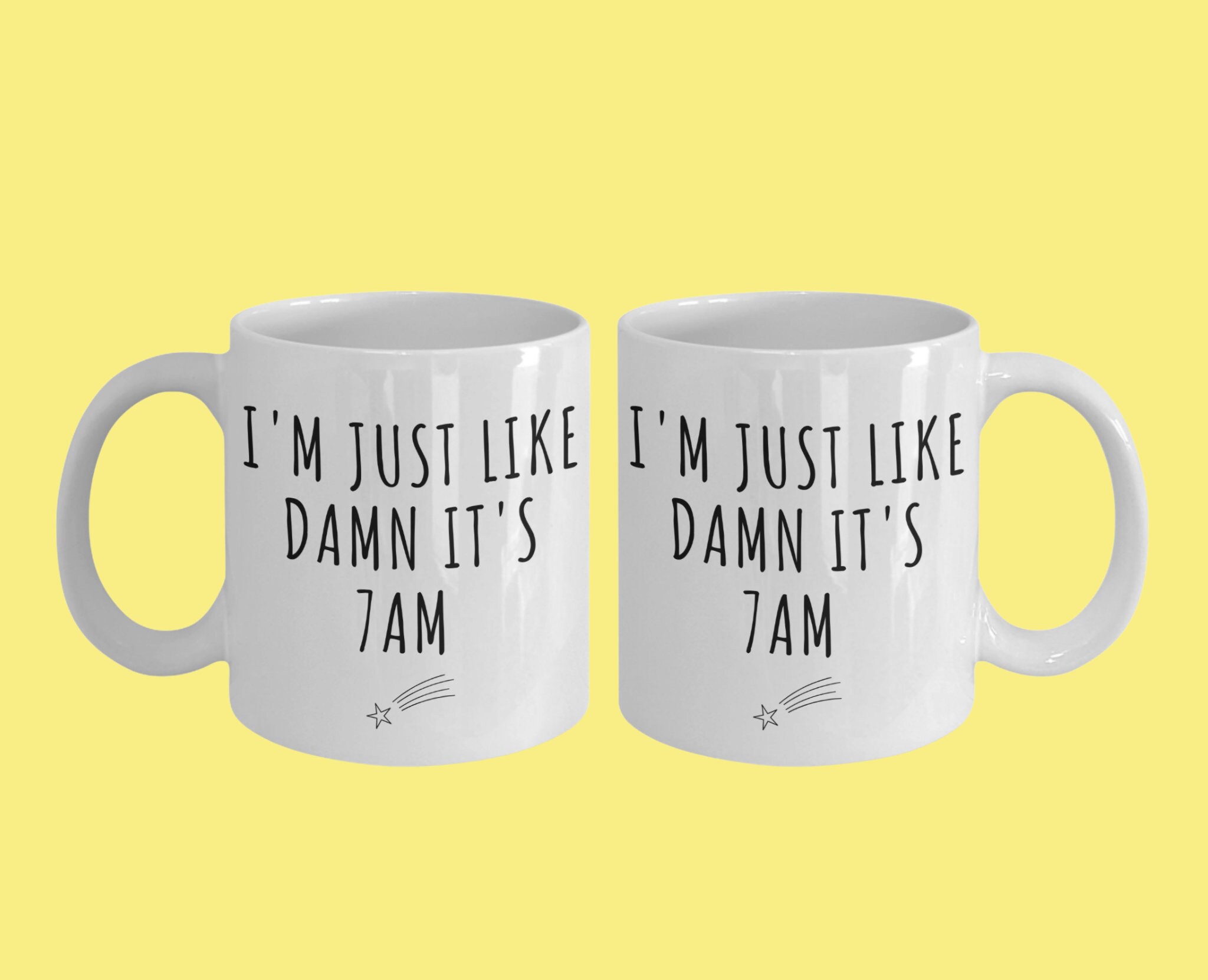 I'm Just Like Damn It's 7am Coffee Mug, Funny Gift for Friend - Etsy