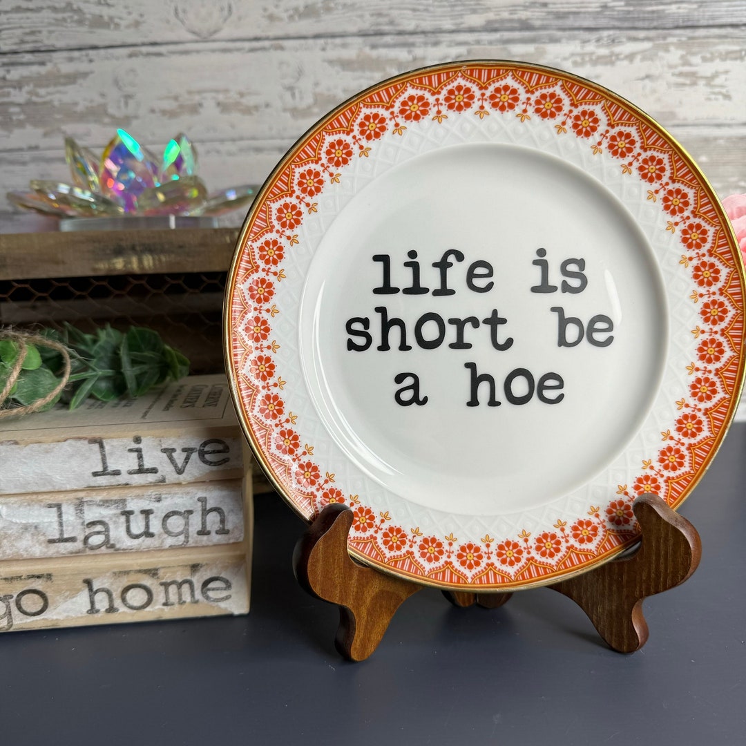 Upcycled Funny Plates, Life's Short Be a Hoe 90, Sarcastic Decor, Home ...